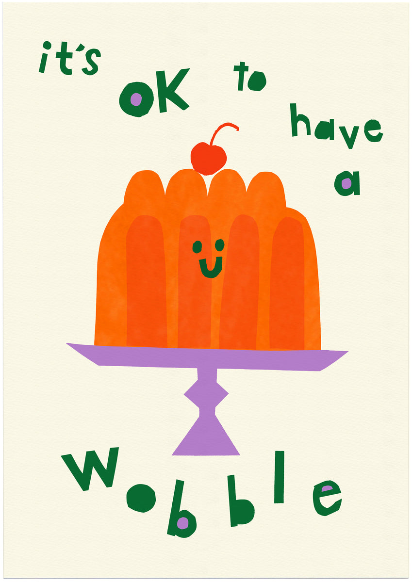 Its ok to have a wobble giclee print – Kay Vincent Illustration